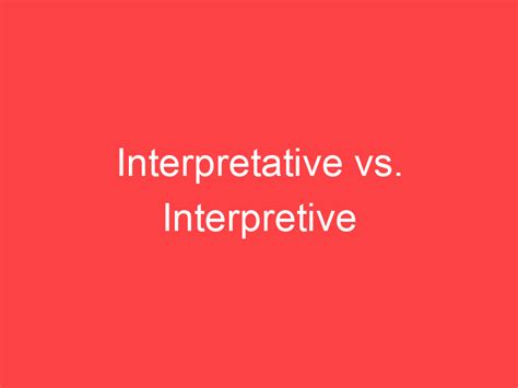 Interpretative Vs Interpretive Whats The Difference Main Difference