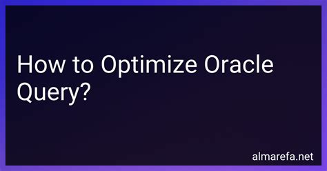 How To Optimize Oracle Query In 2024