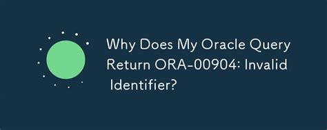 為什麼我的 oracle 查詢回傳 ora 00904：無效識別碼？ mysql教程 php中文網