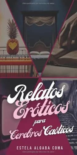 Relatos Eróticos Para Cerebros Caóticos 5 Historias Cortas Cuotas