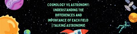 Cosmology Vs Astronomy Understanding The Differences And Importance Of Each Field Talking