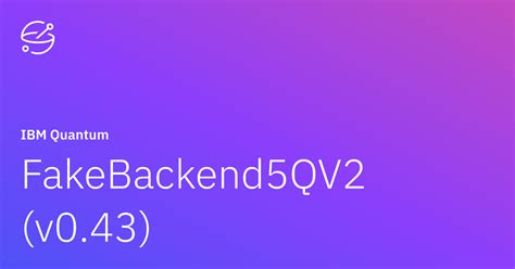 Fakebackend5qv2 V043 Ibm Quantum Documentation