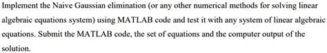 Solved Implement The Naive Gaussian Elimination Or Any Other