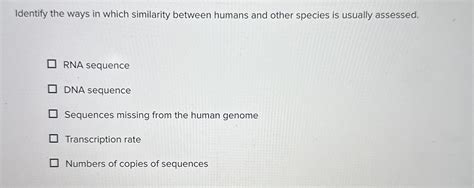 Solved Identify The Ways In Which Similarity Between Humans