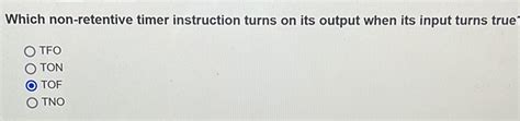 Which Non Retentive Timer Instruction Turns On Its Output When Its