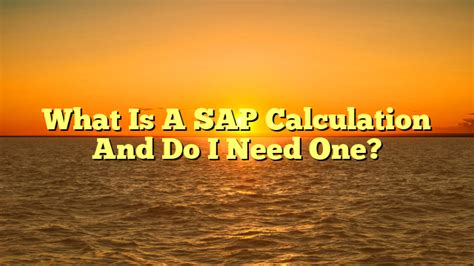 What Is A Sap Calculation And Do I Need One