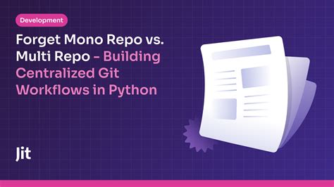 Forget Mono Repo Vs Multi Repo Building Centralized Git Workflows In