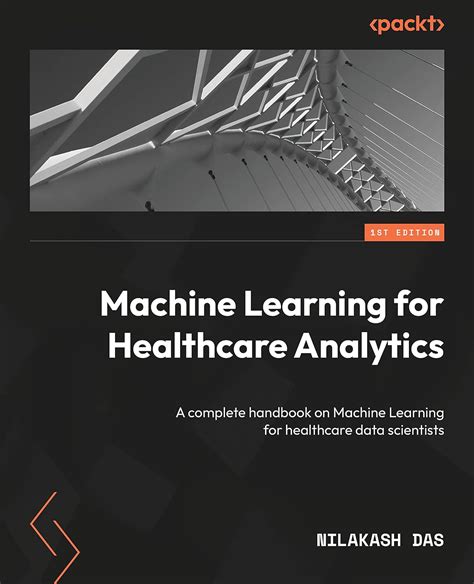 Buy Machine Learning For Healthcare Analytics A Complete Handbook On Machine Learning For