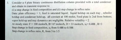 Solved Consider A 4 Plate Binary Continuous Distillation Column Provided With A Total Condenser