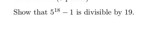 Solved Show That 518−1 Is Divisible By 19