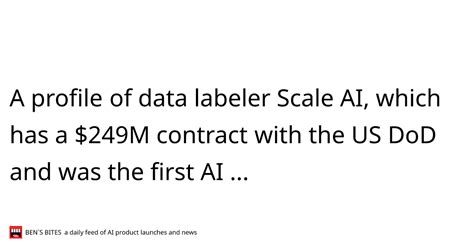 A Profile Of Data Labeler Scale Ai Which Has A 249m Contract With The Us Dod And Was The First