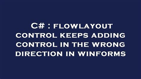 C Flowlayout Control Keeps Adding Control In The Wrong Direction In Winforms YouTube