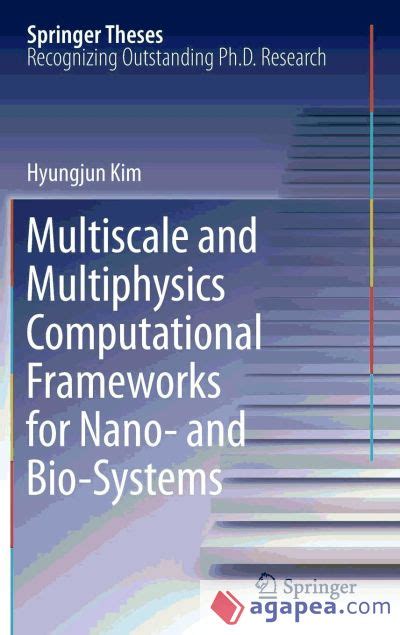 Multiscale And Multiphysics Computational Frameworks For Nano And Bio Systems Hyungjun Kim