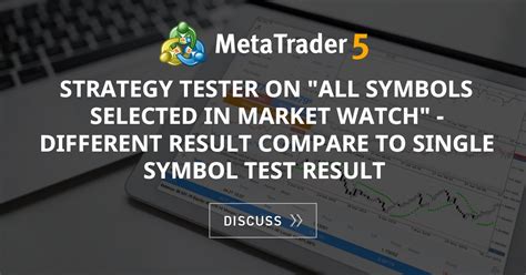 Strategy Tester On All Symbols Selected In Market Watch Different Result Compare To Single