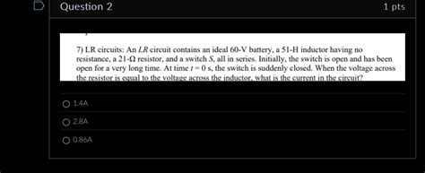 Solved Question PtsLR Circuits An LR Circuit Contains Chegg Com