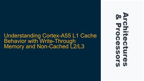 Cortex A55 L1 Cache Behavior With Write Through Memory And Non Cached L2 L3 System On Chips