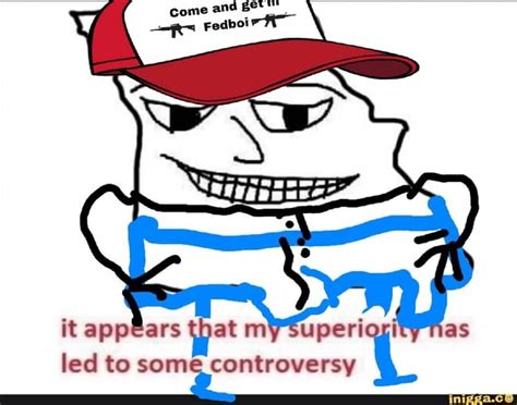 Come And Fedboi It Led To Some Controversy Ifunny