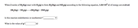 solved when 2 moles of h2s react with o2 g to form h2o g