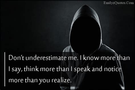 Dont Underestimate Me I Know More Than I Say Think More Than I Speak