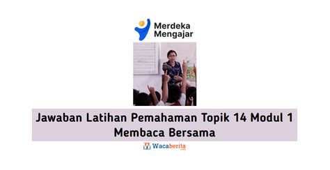 Latihan Pemahaman Topik 14 Modul 1 Membaca Bersama Waca Berita