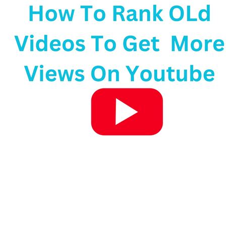 To Rank Old Videos And Increase Their Views On Youtube Try These Strategies 1 Update Titles