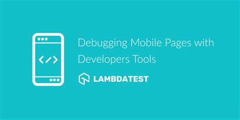 Using Developer Tools On Mobile Browsers With Lambdatest Dev Community