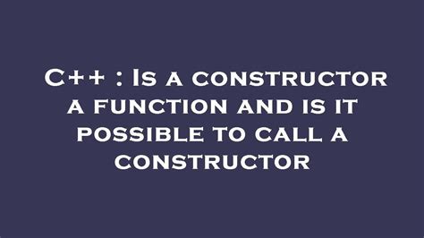 C Is A Constructor A Function And Is It Possible To Call A Constructor Youtube