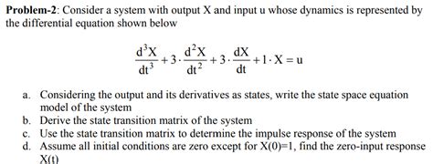Solved Problem 2 Consider A System With Output X And Input Chegg Com