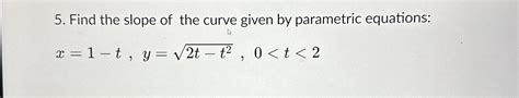 Solved Find The Slope Of The Curve Given By Parametric