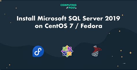 Install Microsoft Sql Server 2019 On Centos 7 Fedora By Computingpost Medium