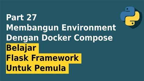 Setup Environment Flask Menggunakan Docker Compose Part 27 Belajar
