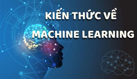 Machine Learning Là Gì Ứng Dụng Của Machine Learning Trong It