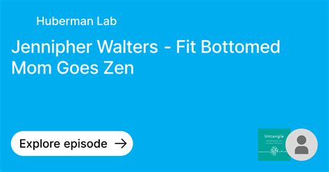 Episode Jennipher Walters Fit Bottomed Mom Goes Zen Ask Huberman Lab