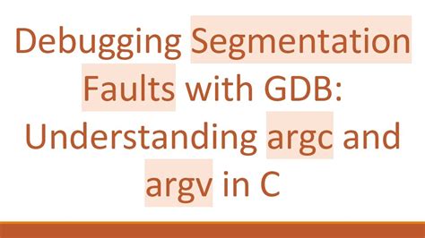Debugging Segmentation Faults With Gdb Understanding Argc And Argv In