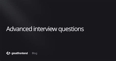 Advanced Interview Questions Greatfrontend Series