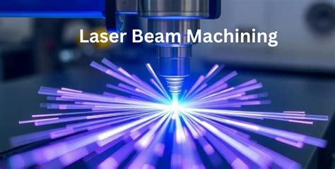 What Is Laser Beam Machining Process Types And Methods Laser Solution