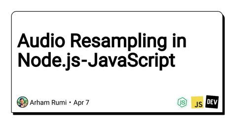 arham rumi on linkedin audio resampling in node js — javascript