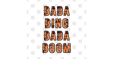 Bada Bing Bada Boom - Bada Bing - T-Shirt | TeePublic