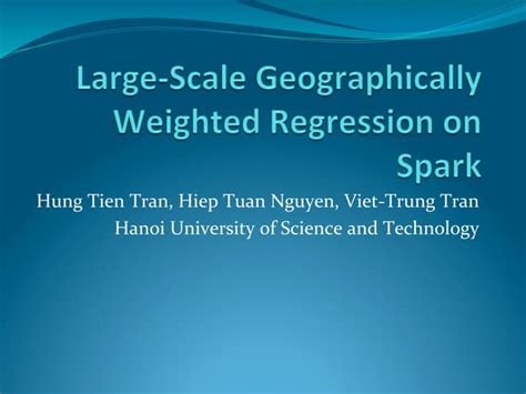 Large Scale Geographically Weighted Regression On Spark Pptx