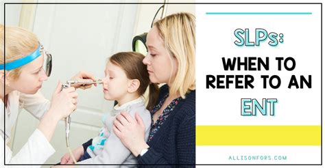6 Times An Slp Refers To An Ent Allison Fors Inc