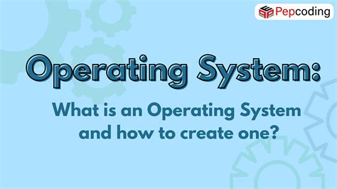 Operating System What Is An Operating System And How To Create One By Pepcoding Medium