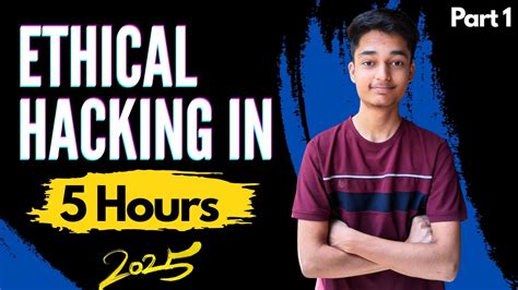 Ethical Hacking Full Course In 5 Hours 2024 Edition Become A Hacker Part 1 Youtube