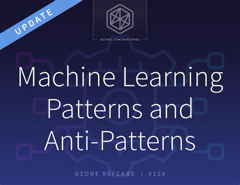Machine Learning Patterns And Anti Patterns Dzone Refcards