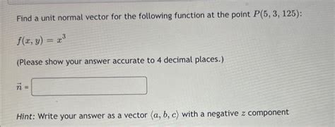 Solved Find A Unit Normal Vector For The Following Function Chegg Com