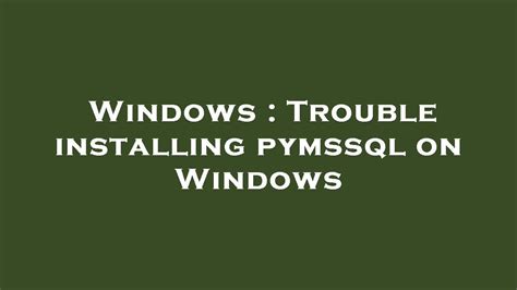 windows trouble installing pymssql on windows youtube