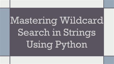 Mastering Wildcard Search In Strings Using Python Youtube