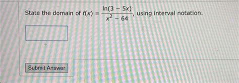 solved state the domain of f x x2−64ln 3−5x using