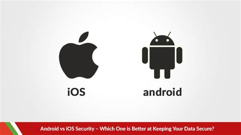 Android Vs IOS Security Which One Is Better At Keeping Your Data Secure XNSPY Blog Latest