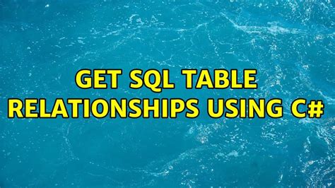 Get Sql Table Relationships Using C 2 Solutions Youtube