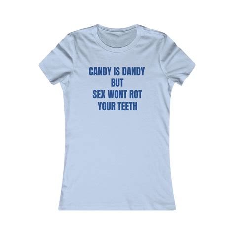 Candy Is Dandy But Sex Wont Rot Your Teeth Fitted Slogan T Shirt For Women Funny Edgy Graphic